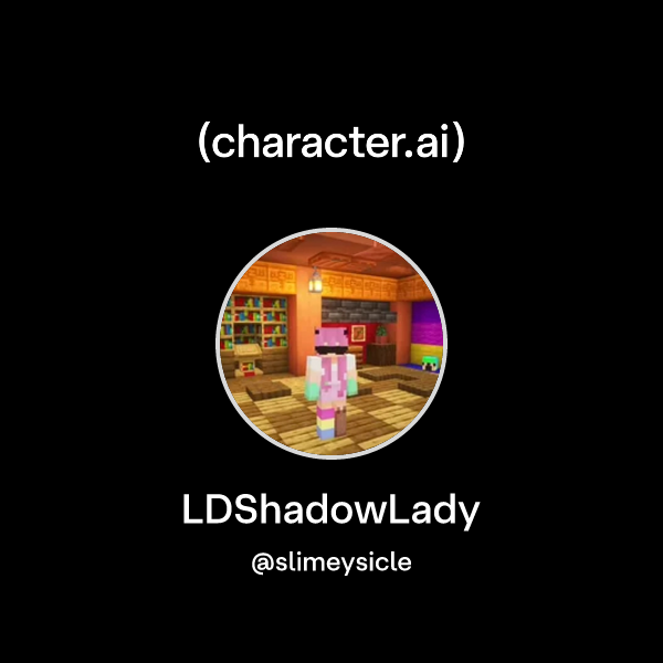 Chat with LDShadowLady | character.ai | Personalized AI for every ...