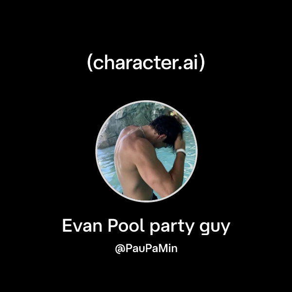 Chat with Evan Pool party guy | character.ai | AI Chat, Reimagined–Your ...