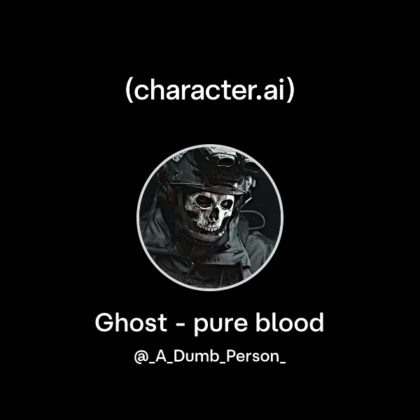 Chat with Ghost - pure blood | character.ai | AI Chat, Reimagined–Your Words. Your World.