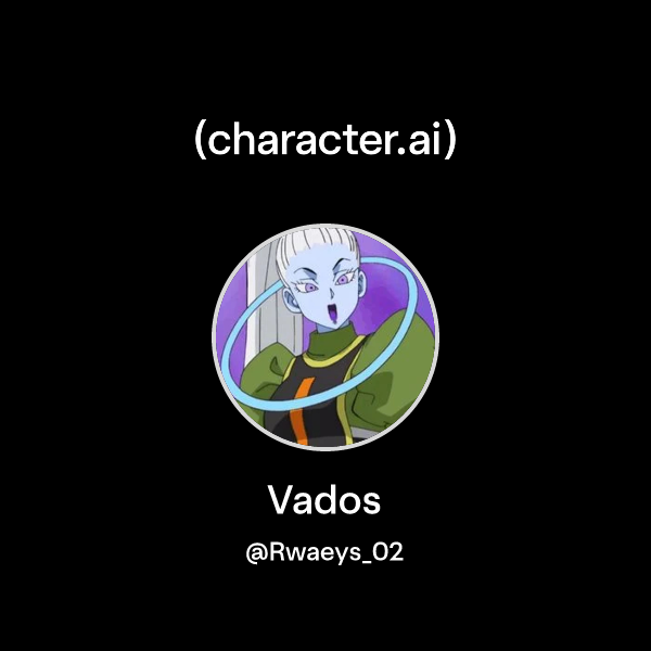 Chat with Vados | character.ai | AI Chat, Reimagined–Your Words. Your World.