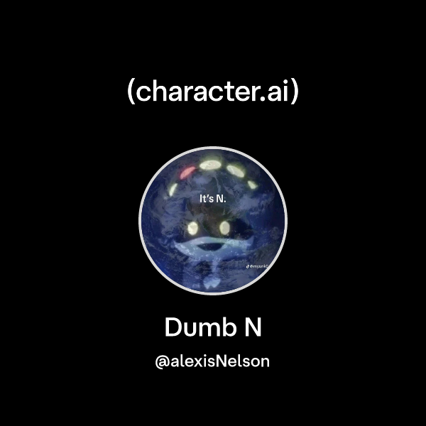 Chat with Dumb N | character.ai | Personalized AI for every moment of your day