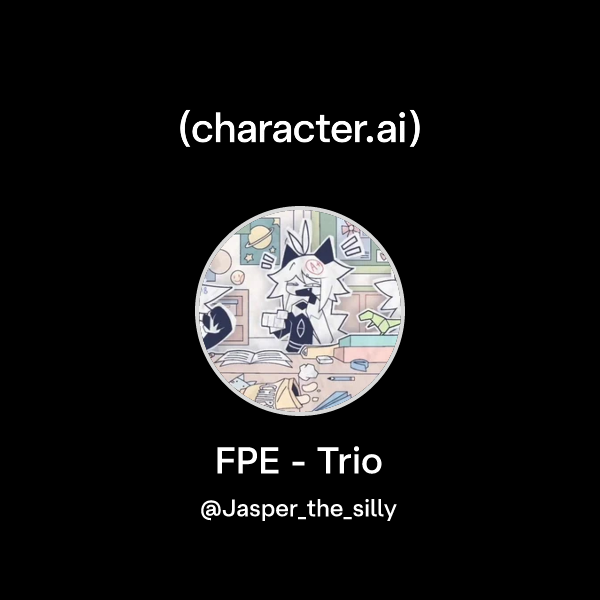 Chat with FPE - Trio | character.ai | Personalized AI for every moment ...