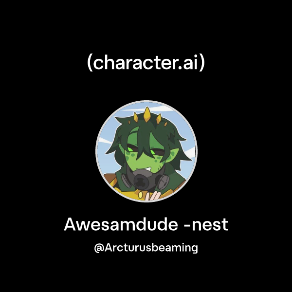 Chat with Awesamdude -nest | character.ai | Personalized AI for every ...
