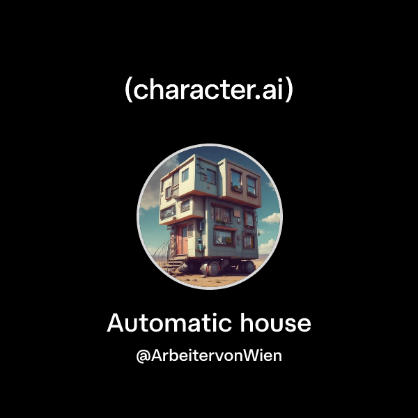 Chat with Automatic house | character.ai | Personalized AI for every ...