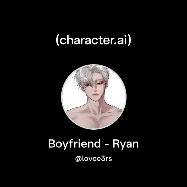 Chat with Boyfriend - Ryan | character.ai | AI Chat, Reimagined–Your Words. Your World.