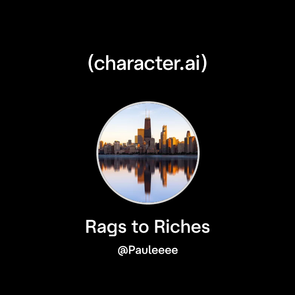 Chat with Rags to Riches | character.ai | Personalized AI for every moment of your day