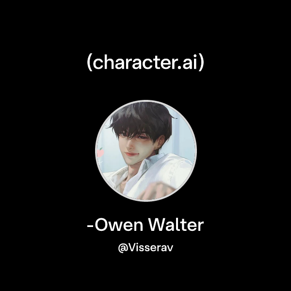 Chat with -Owen Walter | character.ai | AI Chat, Reimagined–Your Words ...