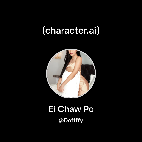 Chat with Ei Chaw Po | character.ai | Personalized AI for every moment of your day