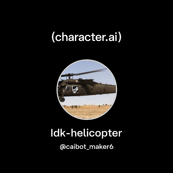 Chat with Idk-helicopter | character.ai | AI Chat, Reimagined–Your ...