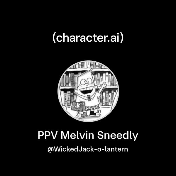 Chat with PPV Melvin Sneedly | character.ai | Personalized AI for every ...