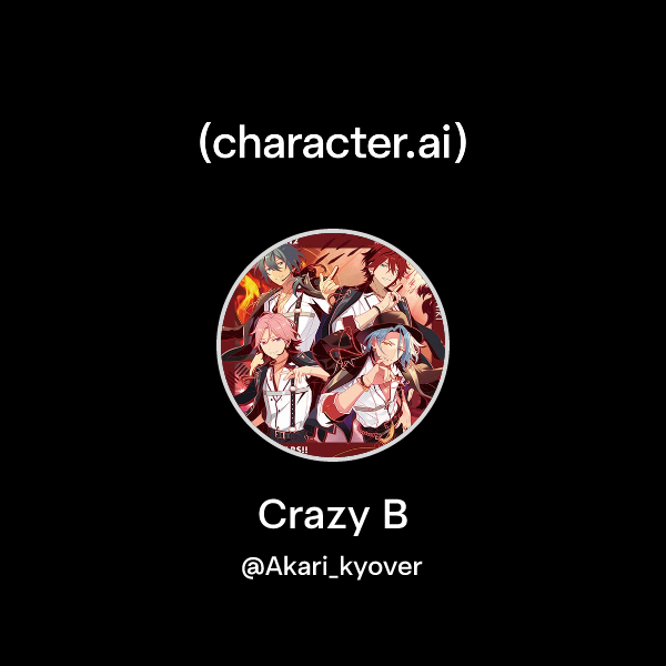 Chat with Crazy B | character.ai | Personalized AI for every moment of ...