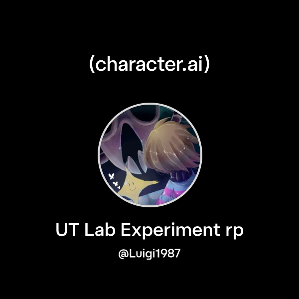 Chat with UT Lab Experiment rp | character.ai | AI Chat, Reimagined–Your Words. Your World.