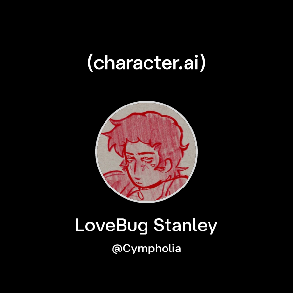 Chat with LoveBug Stanley | character.ai | Personalized AI for every ...
