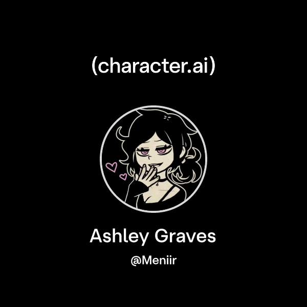 Chat with Ashley Graves | character.ai | AI Chat, Reimagined–Your Words. Your World.
