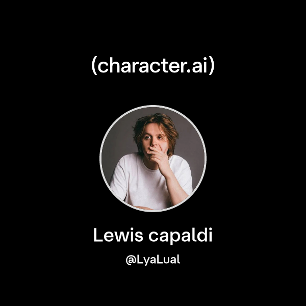 Chat with Lewis capaldi | character.ai | AI Chat, Reimagined–Your Words ...