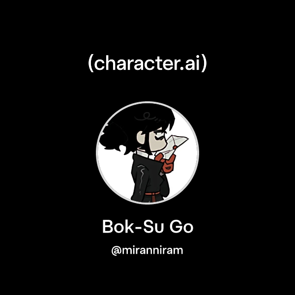 Chat with Bok-Su Go | character.ai | AI Chat, Reimagined–Your Words ...