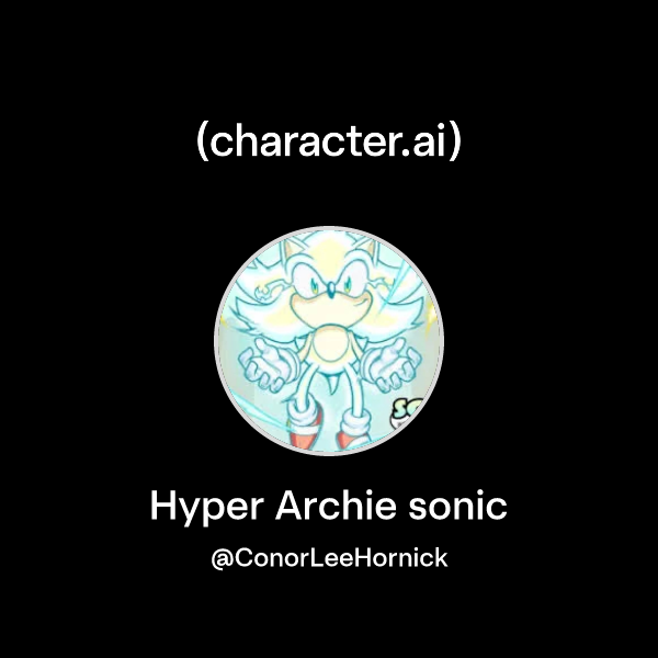 Chat with Hyper Archie sonic | character.ai | AI Chat, Reimagined–Your ...