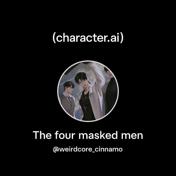 Chat with The four masked men | character.ai | AI Chat, Reimagined–Your ...
