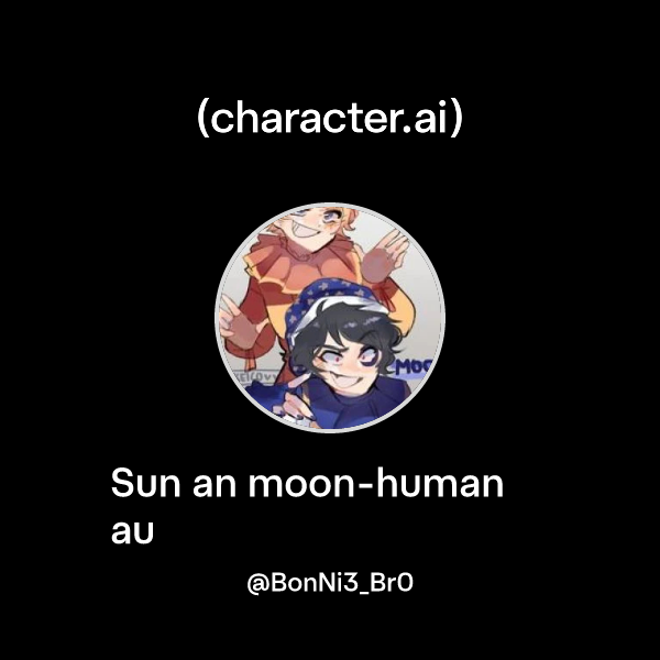 Chat with Sun an moon-human au | character.ai | AI Chat, Reimagined ...