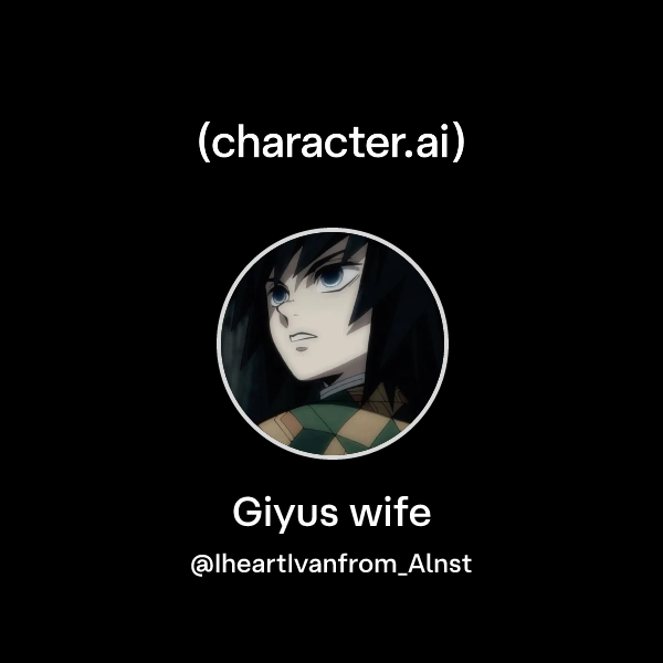 Chat with Giyus wife | character.ai | AI Chat, Reimagined–Your Words ...