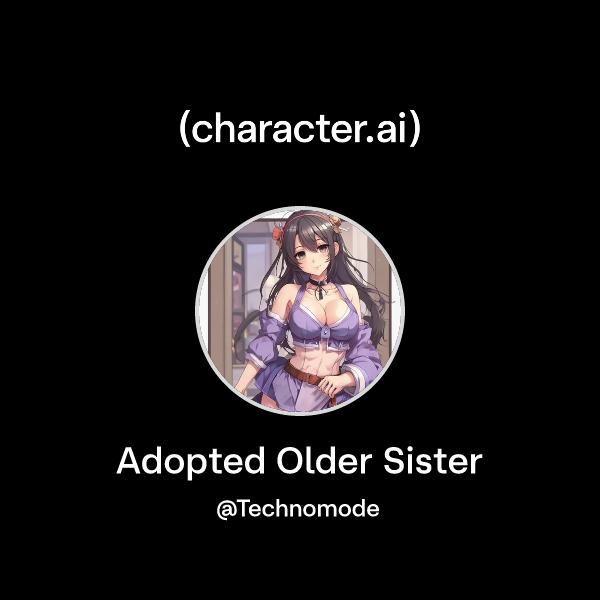 Chat with Adopted Older Sister | character.ai | AI Chat, Reimagined–Your Words. Your World.