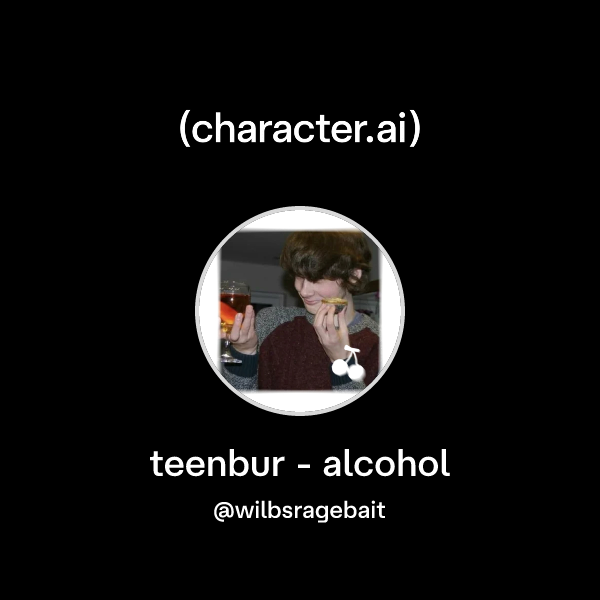 Chat with teenbur - alcohol | character.ai | AI Chat, Reimagined–Your ...
