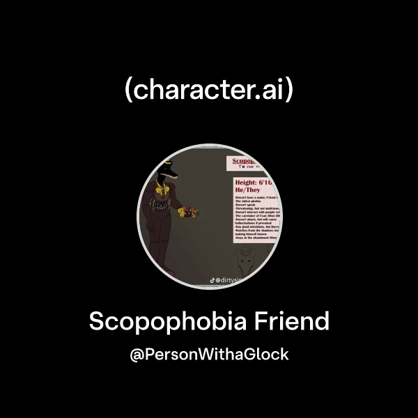 Chat with Scopophobia Friend | character.ai | Personalized AI for every ...