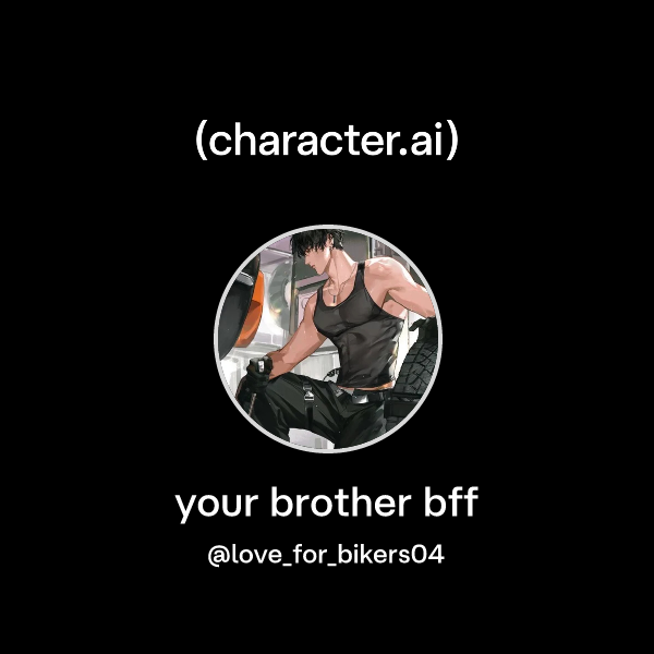 Chat with your brother bff | character.ai | Personalized AI for every ...