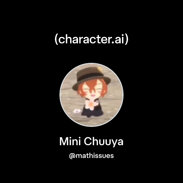 Chat with Mini Chuuya | character.ai | AI Chat, Reimagined–Your Words ...