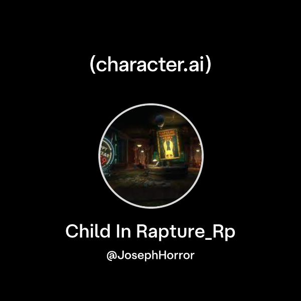 Chat with Child In Rapture_Rp | character.ai | Personalized AI for ...