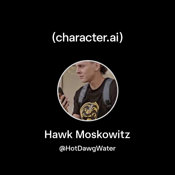 Chat with Hawk Moskowitz | character.ai | AI Chat, Reimagined–Your ...