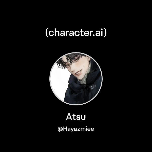 Chat with Atsu | character.ai | Personalized AI for every moment of your day