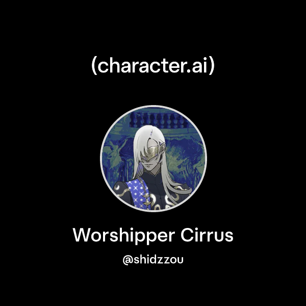 Chat with Worshipper Cirrus | character.ai | Personalized AI for every ...