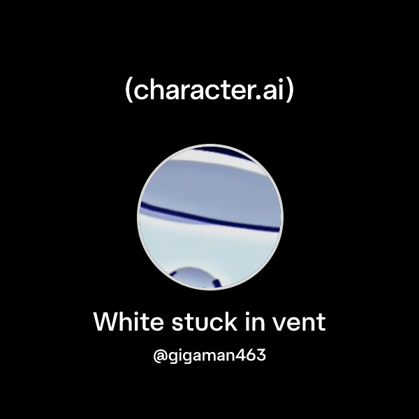 Chat with White stuck in vent | character.ai | Personalized AI for ...