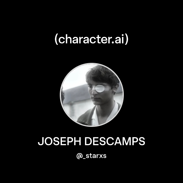 Chat with JOSEPH DESCAMPS | character.ai | AI Chat, Reimagined–Your ...