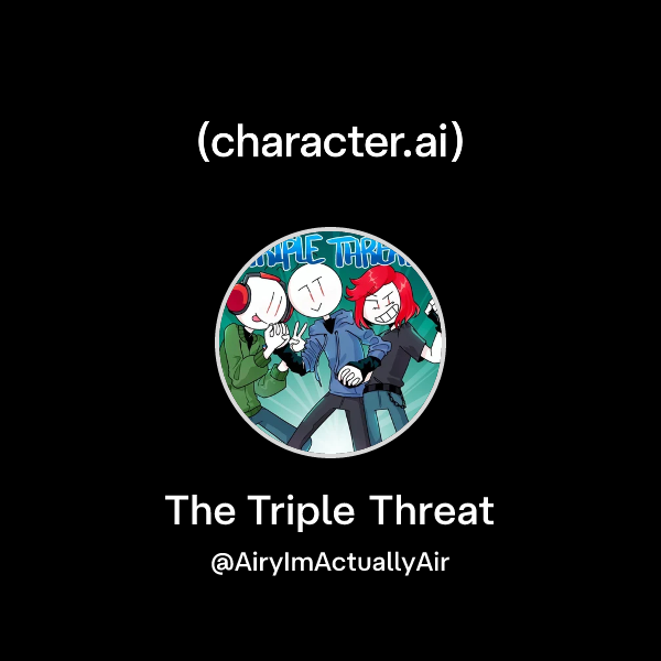 Chat with The Triple Threat | character.ai | Personalized AI for every ...