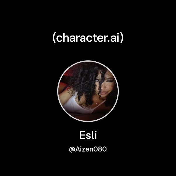 Chat with Esli | character.ai | AI Chat, Reimagined–Your Words. Your World.