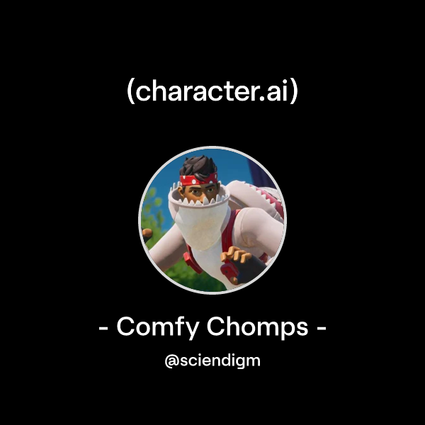 Chat with - Comfy Chomps - | character.ai | AI Chat, Reimagined–Your ...