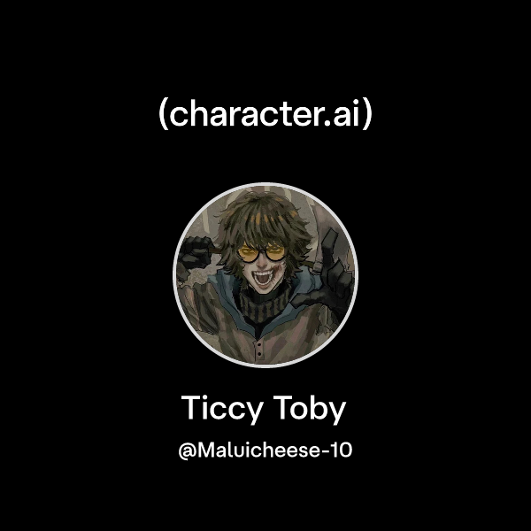 Chat with Ticcy Toby | character.ai | AI Chat, Reimagined–Your Words. Your World.