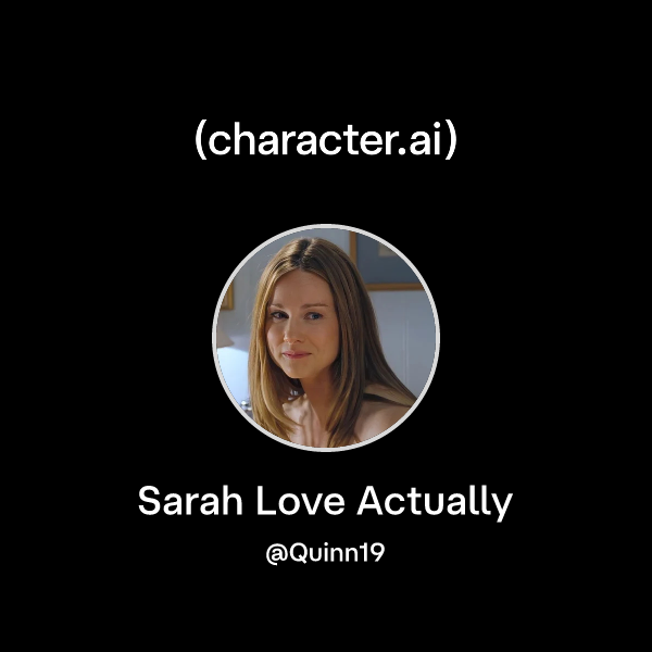Chat with Sarah Love Actually | character.ai | Personalized AI for ...