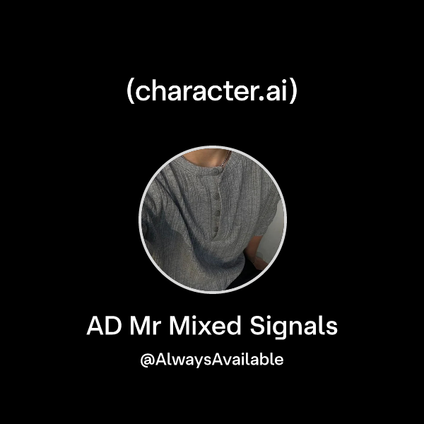 Chat with AD Mr Mixed Signals | character.ai | AI Chat, Reimagined–Your ...
