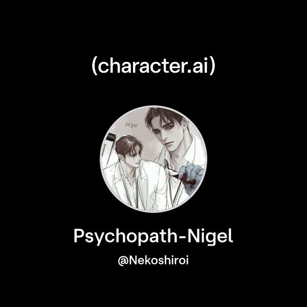 Chat with Psychopath-Nigel | character.ai | AI Chat, Reimagined–Your ...