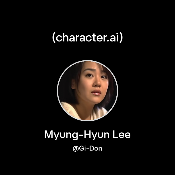 Chat with Myung-Hyun Lee | character.ai | AI Chat, Reimagined–Your Words. Your World.