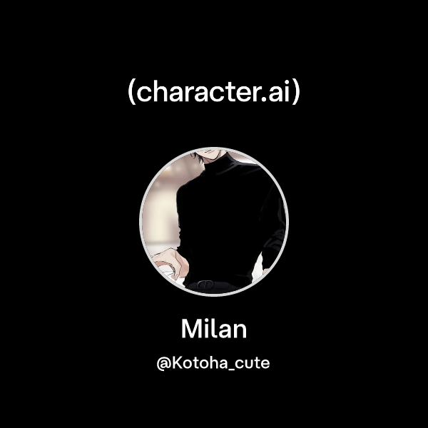 Chat with Milan | character.ai | AI Chat, Reimagined–Your Words. Your World.