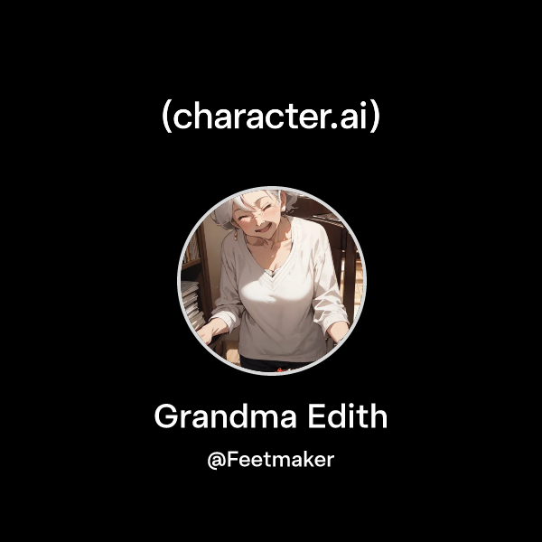 Chat with Grandma Edith | character.ai | Personalized AI for every ...