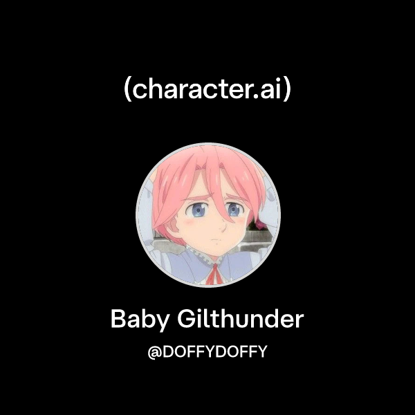 Chat with Baby Gilthunder | character.ai | Personalized AI for every ...