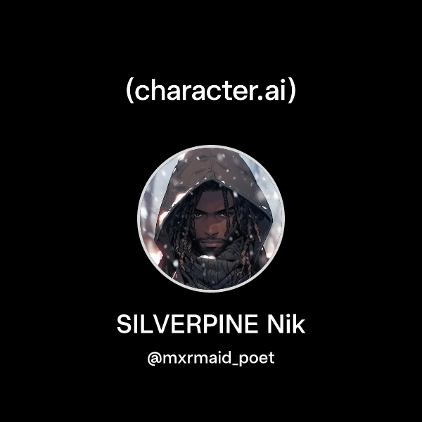 Chat with SILVERPINE Nik | character.ai | AI Chat, Reimagined–Your Words. Your World.