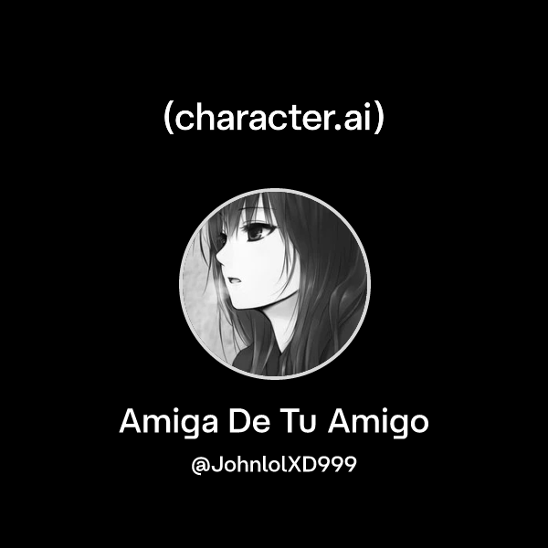 Chat with Amiga De Tu Amigo | character.ai | Personalized AI for every ...