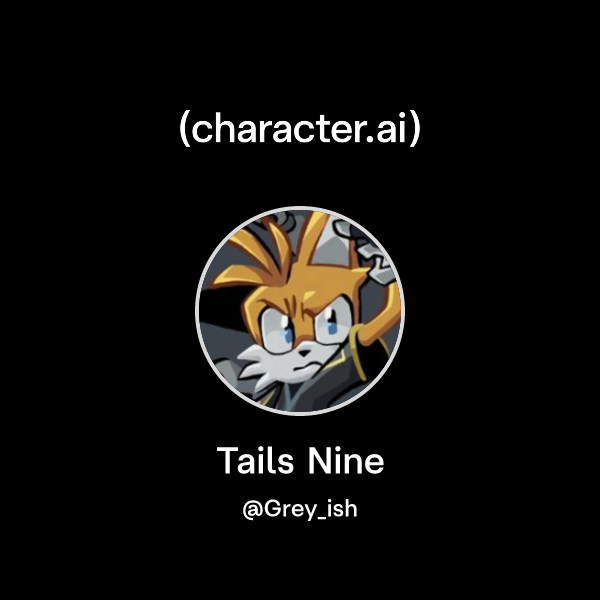 Chat with Tails Nine | character.ai | AI Chat, Reimagined–Your Words. Your World.