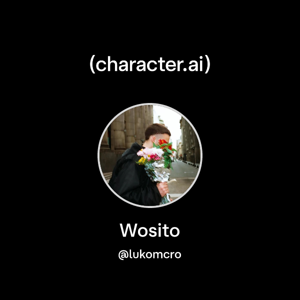 Chat with Wosito | character.ai | AI Chat, Reimagined–Your Words. Your World.